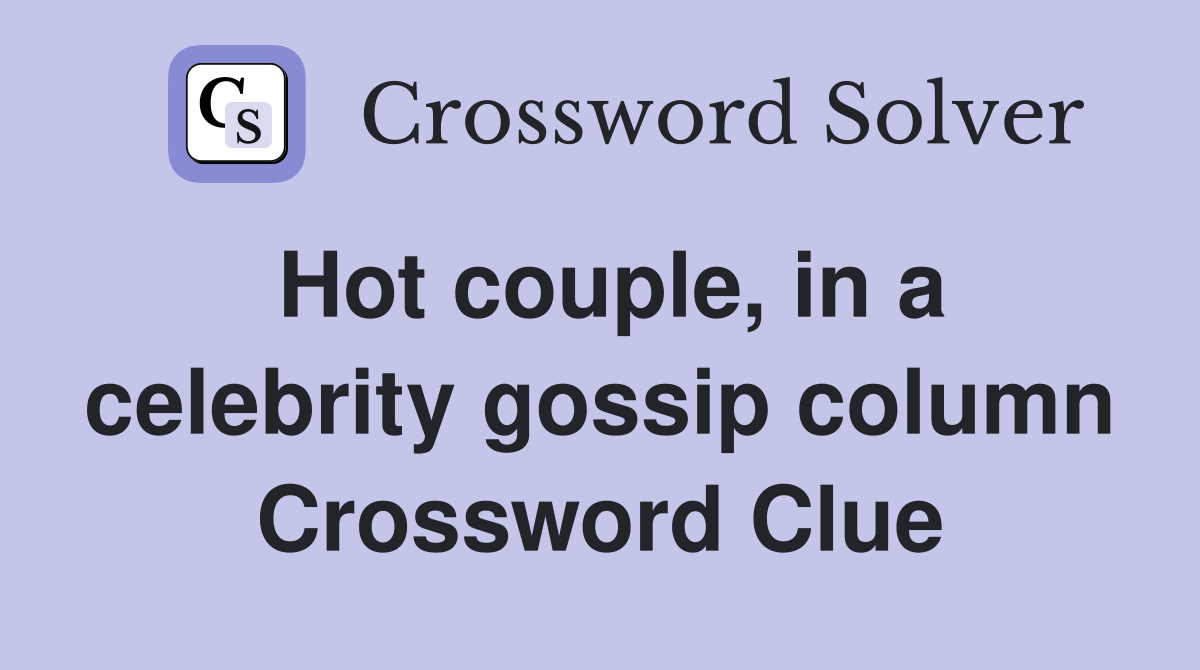 Hot couple, in a celebrity gossip column - Crossword Clue Answers - Crossword Solver